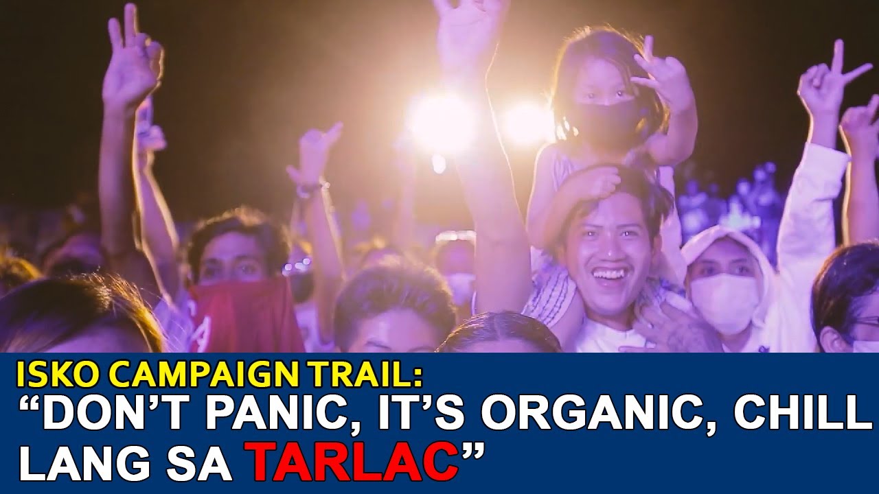 Isko Campaign Trail: DON’T PANIC, IT’S ORGANIC, CHILL LANG SA TARLAC ...