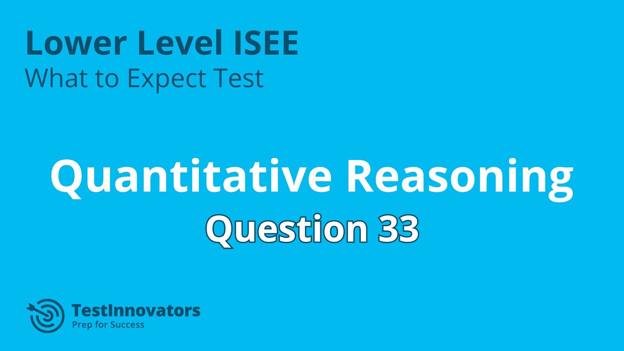 Solution to Quantitative Reasoning #33- ISEE Lower Level What to Expect ...