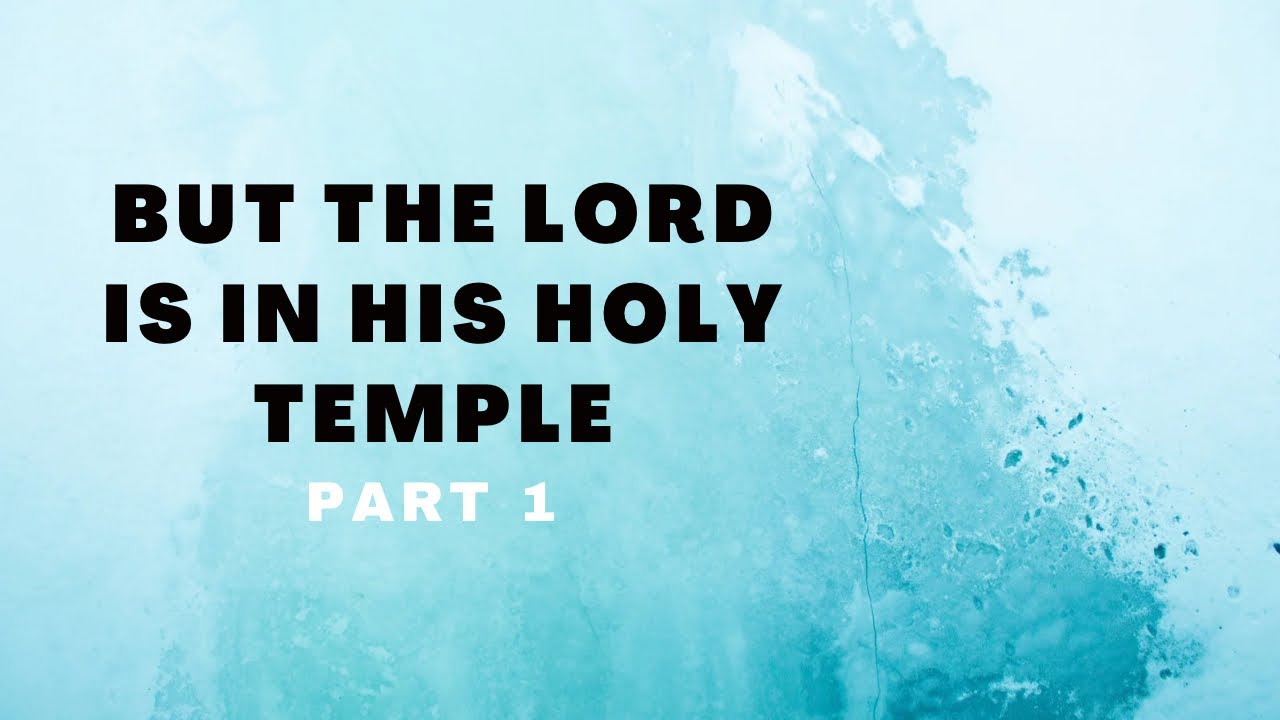 #18: But The Lord Is In His Holy Temple (Pt.1) - YouTube