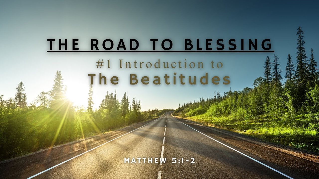 The Road to Blessing #1 Introduction to the Beatitudes by Pastor Robert ...