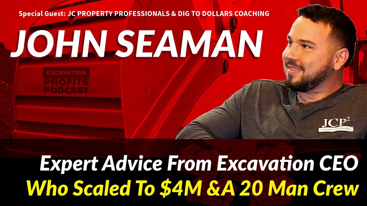 Expert Excavation Business Advice: John Seaman - Scaled To $4 MIL ...