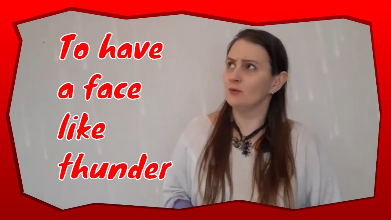 English Idioms | To have a face like thunder - YouTube