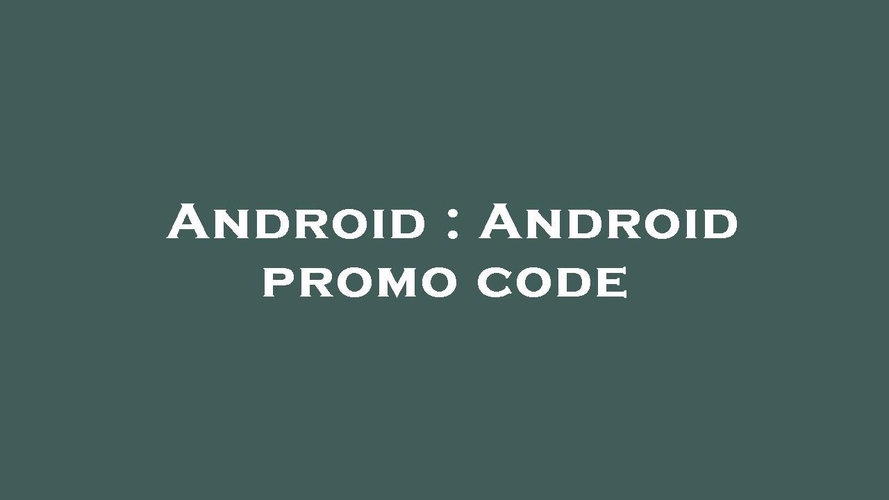 Android : Android promo code - YouTube
