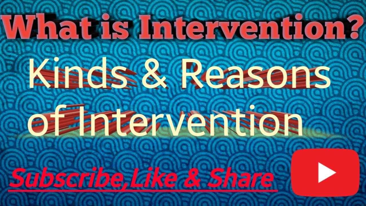 What is intervention? Discuss the kinds and reasons of intervention ...