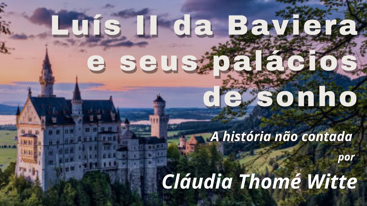 Luís II da Baviera e seus palácios de sonho - YouTube