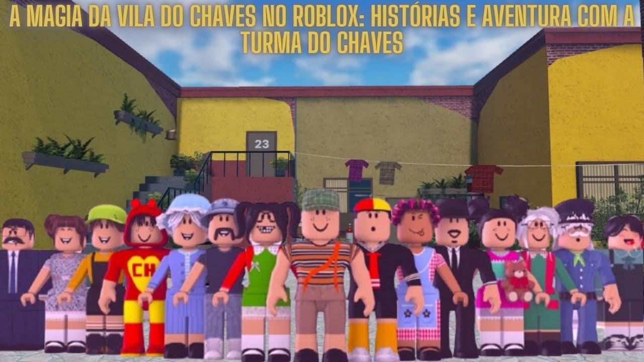 Explorando a Vila do Chaves no Roblox: Aventura com Chaves, Chiquinha ...