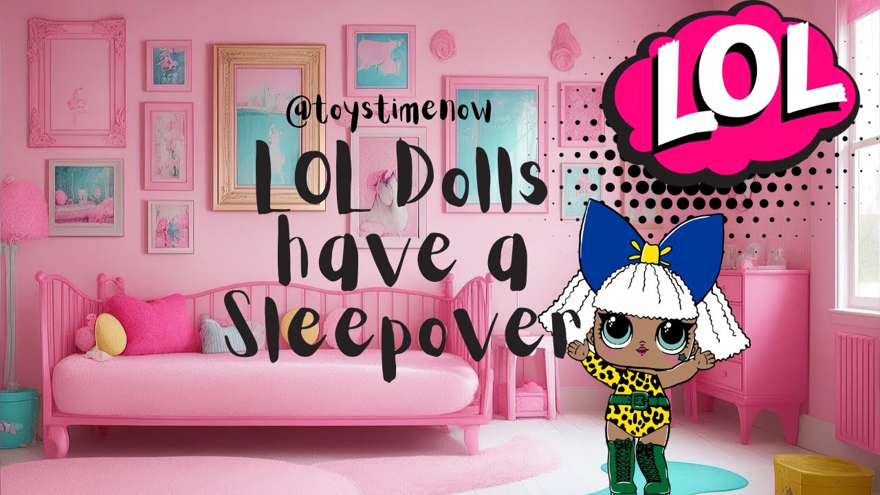 LOL Dolls Sleepover - YouTube