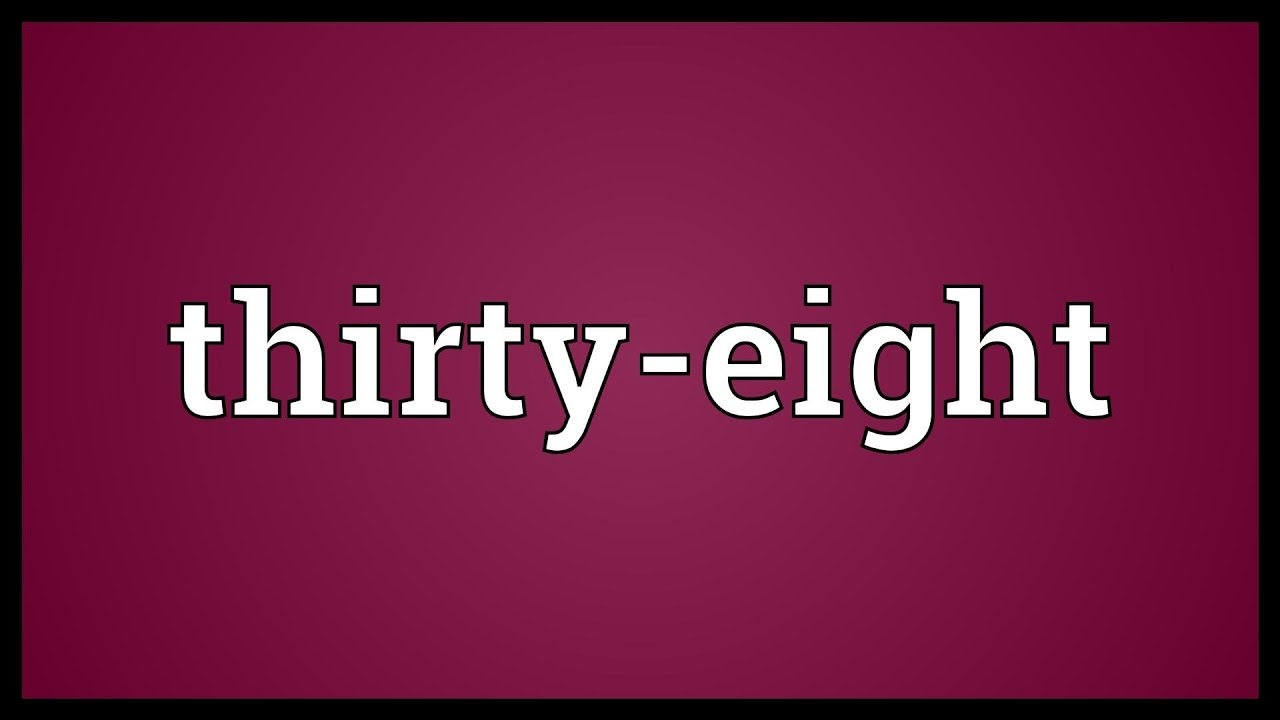 Thirty-eight Meaning - YouTube