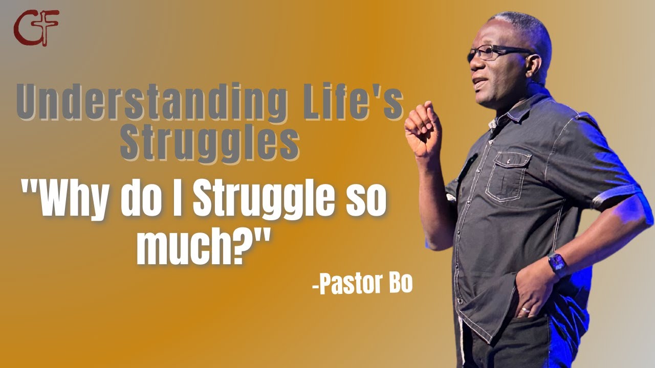 5-7-2023 "Understanding Life's Struggle (Why Do I Struggle So Much ...