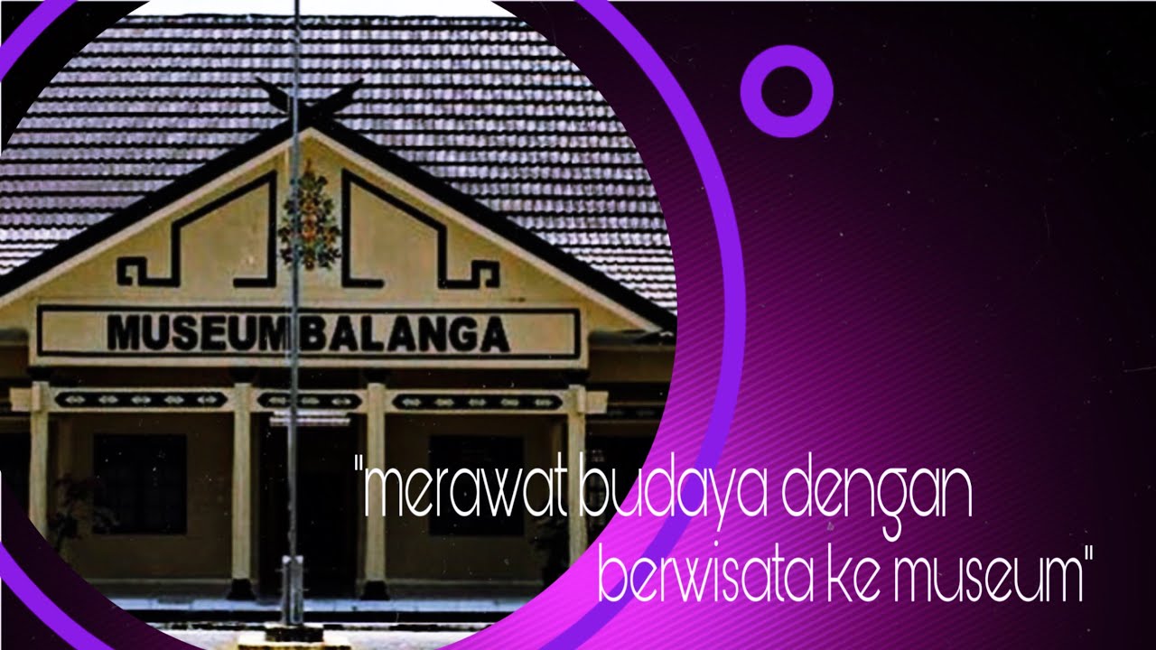 Museum Balanga | Merawat Budaya Dengan Berwisata ke Museum - YouTube