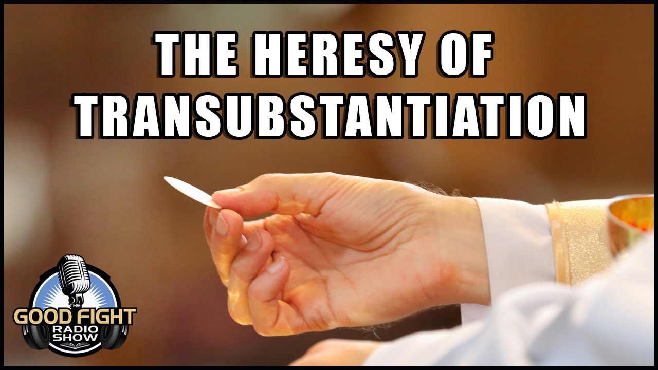The Heresy of Transubstantiation - YouTube