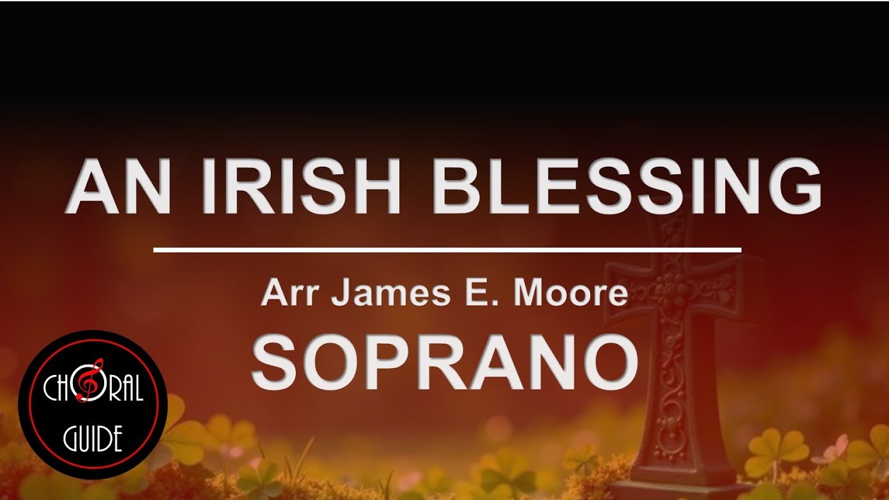 An Irish Blessing - SOPRANO | Arr James E Moore - YouTube