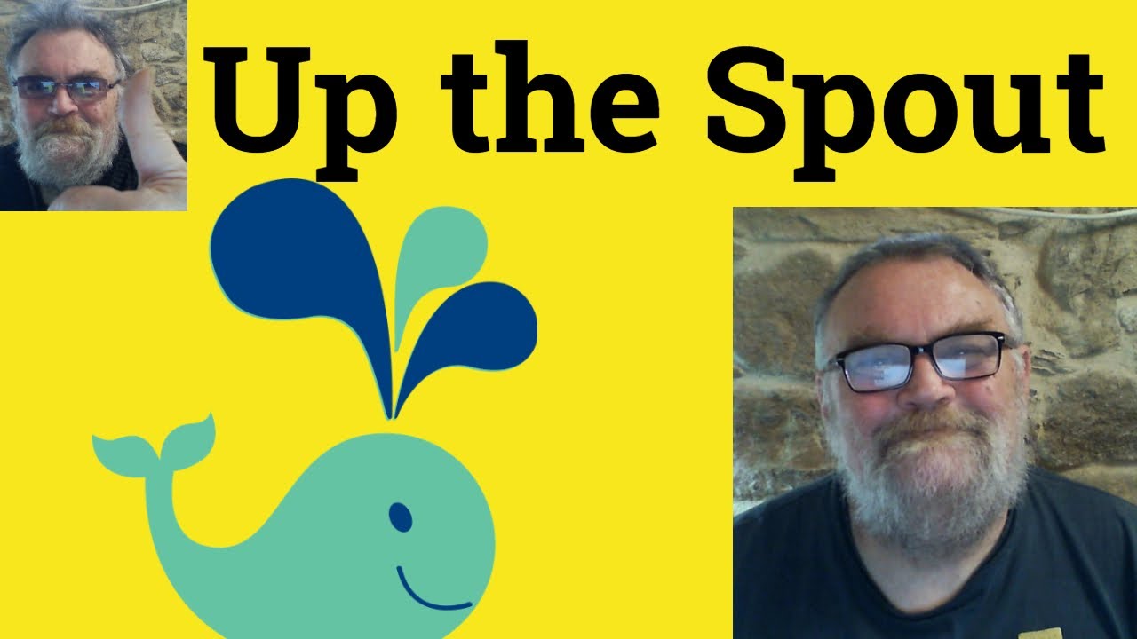 😎Up the Spout Meaning - Up the Spout Definition - Up the Spout Examples ...