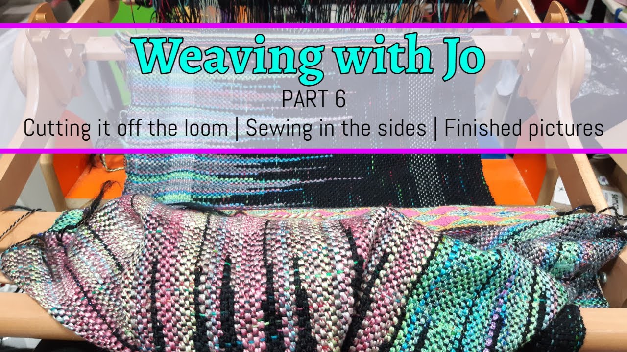 PART 6: Weaving with Jo - Cutting it off the loom | sewing in the sides ...