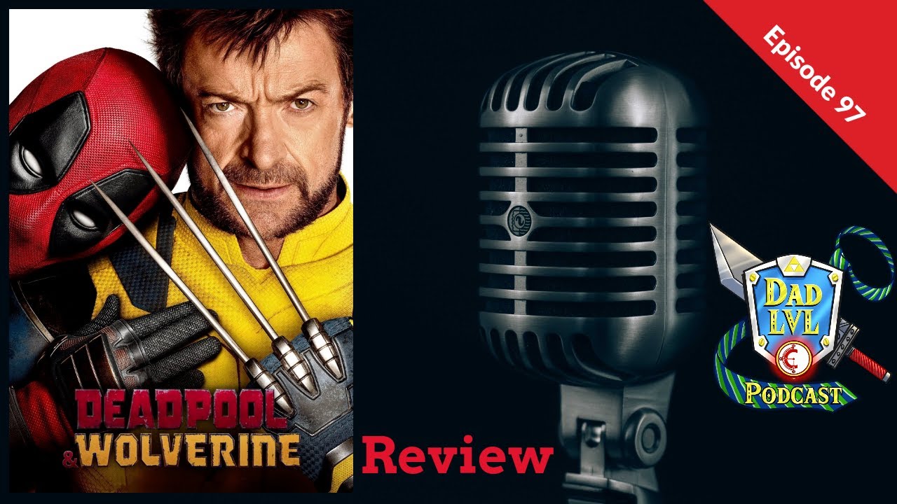 Deadpool and Wolverine Review - Episode 97 of the Dad Level Podcast ...
