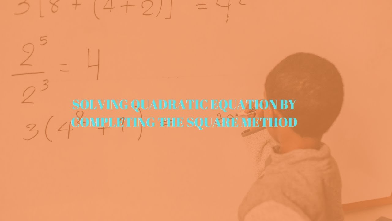 Solving Quadratic Equation By Completing The Square Method Youtube 1540
