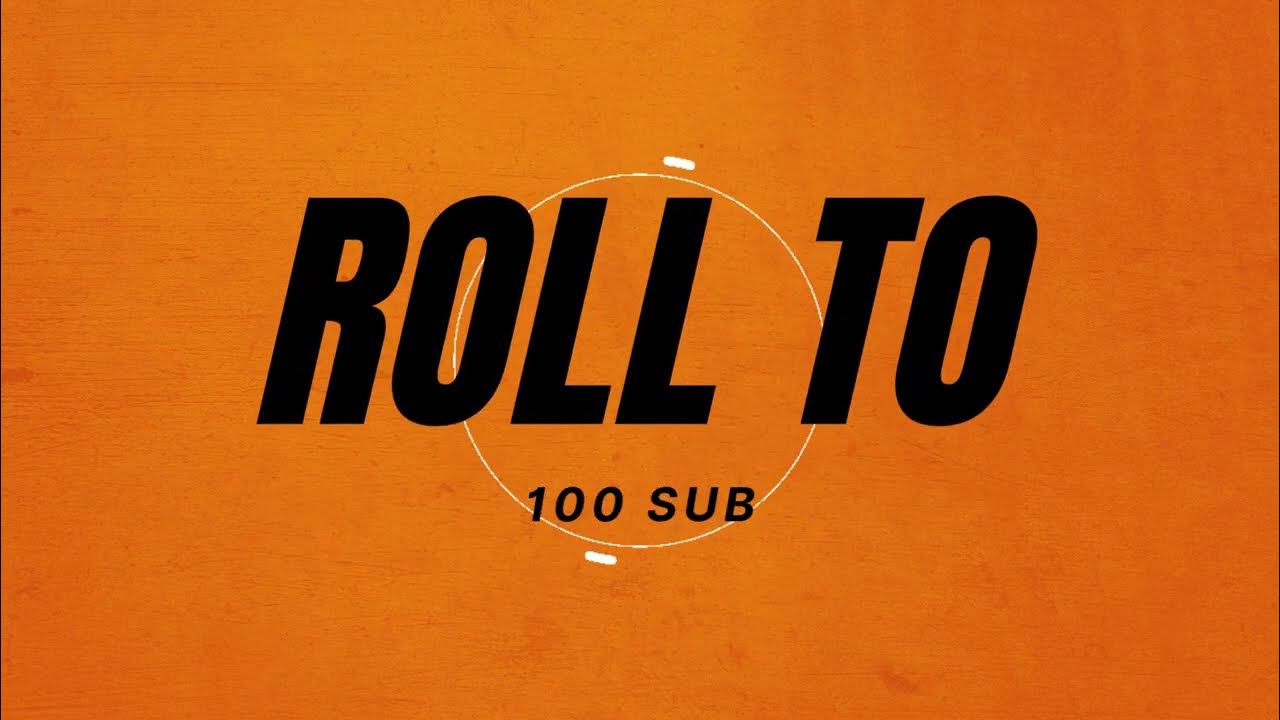 Roll To 100 SUB - YouTube