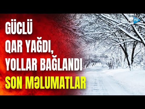 Güclü qar yağdı, yollar bağlandı: Qarlı-şaxtalı hava nə vaxtadək davam edəcək?