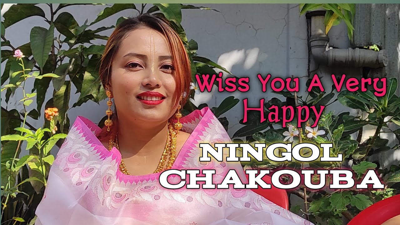 WISS-YOU-A-VERY-HAPPY-NINGOL CHAKOUBA||Echanupi Ge Machaga...2024😘 ...