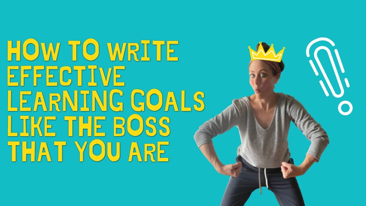 How to Write Effective Learning Goals Like the Boss That You Are! - YouTube