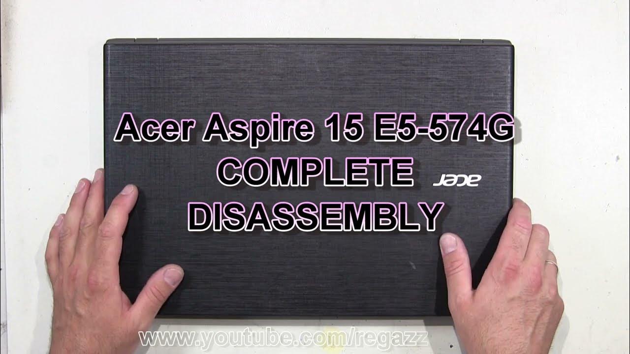 Acer Aspire 15 E5 574G Take Apart Complete Disassembly Teardown - YouTube