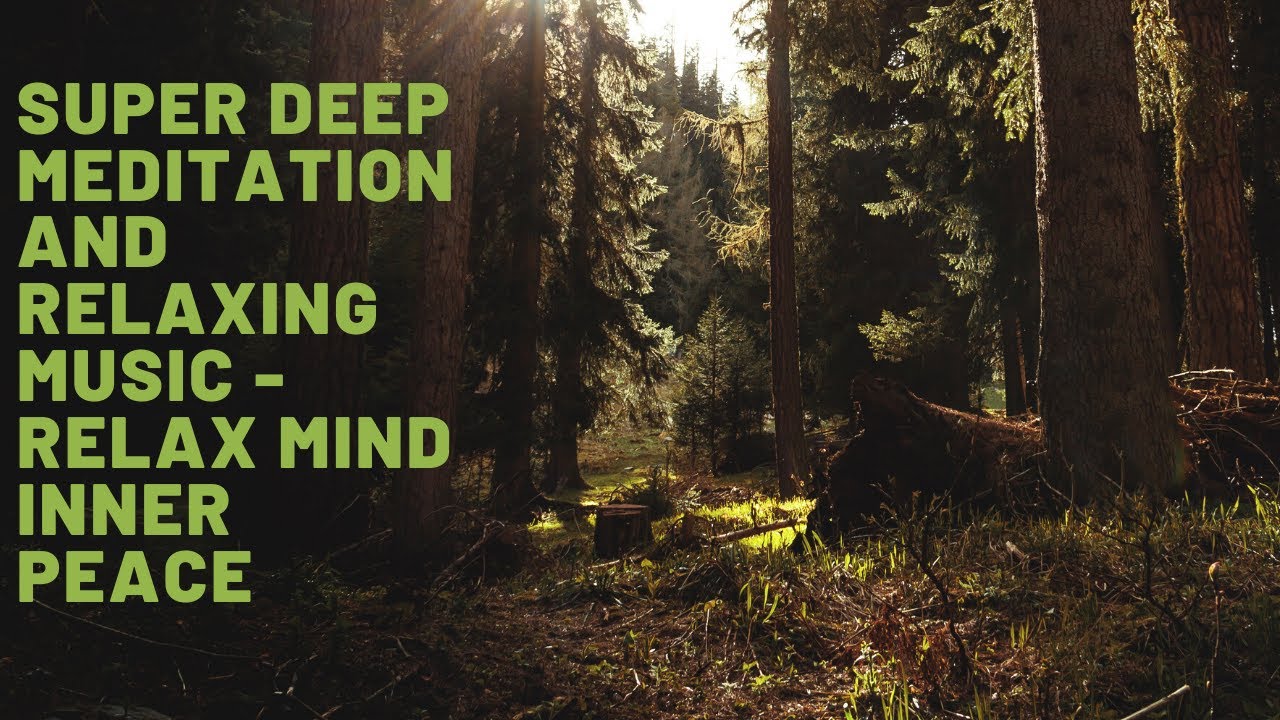 Natural Deep Meditation and Relaxing Music - Relax Mind Inner Peace ...