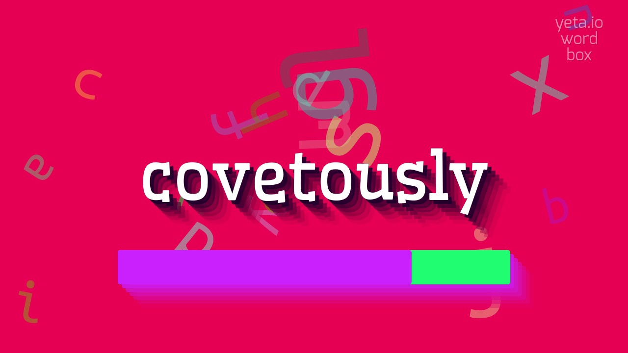 How to say "covetously"! (High Quality Voices) - YouTube