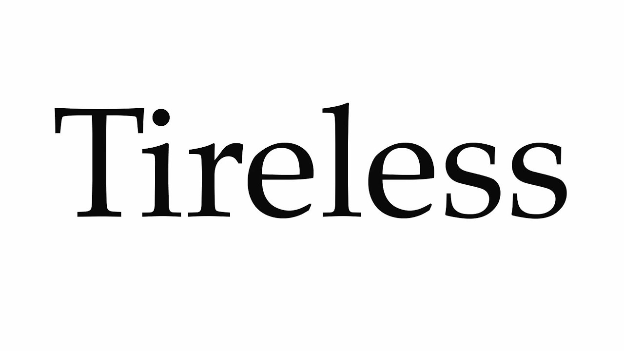 How To Pronounce Tireless YouTube how-to-pronounce-tireless-youtube