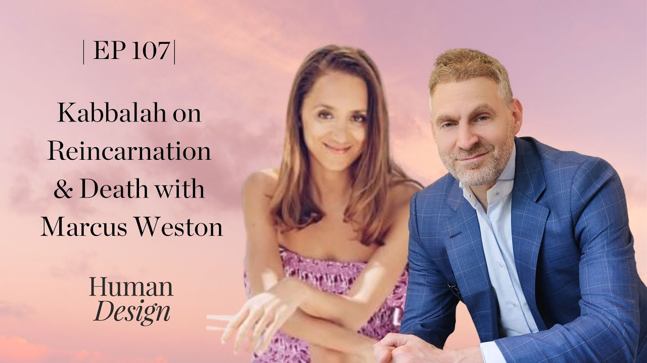 Kabbalah on Reincarnation & Death with Marcus Weston | Human Design ...