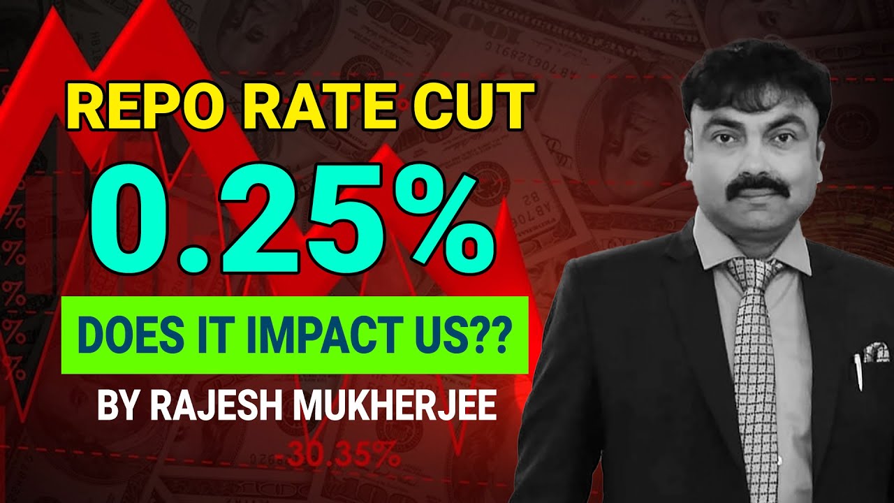 REPO RATE CUT 0.25%.DOES IT IMPACT US?? || Rajesh Mukherjee || RBI ...