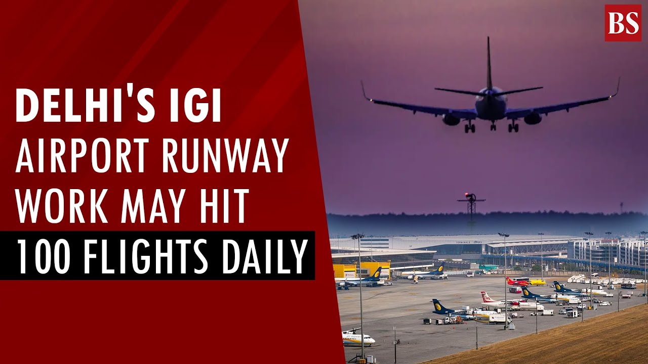 Runway upgrade to disrupt 100 flights a day at Delhi airport | Here's ...