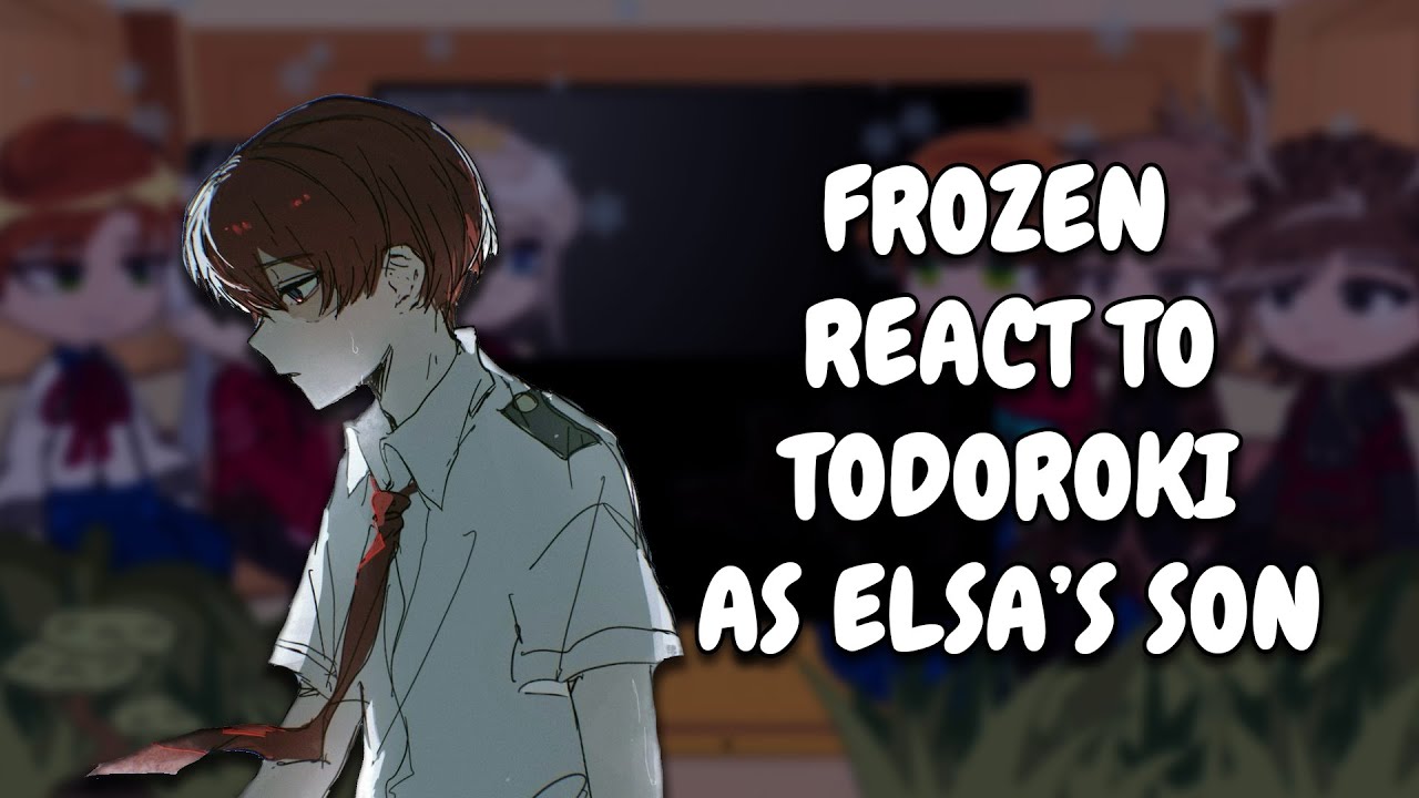 Frozen React To Elsa's Son As Todoroki Shoto || MHA || Gacha React ...