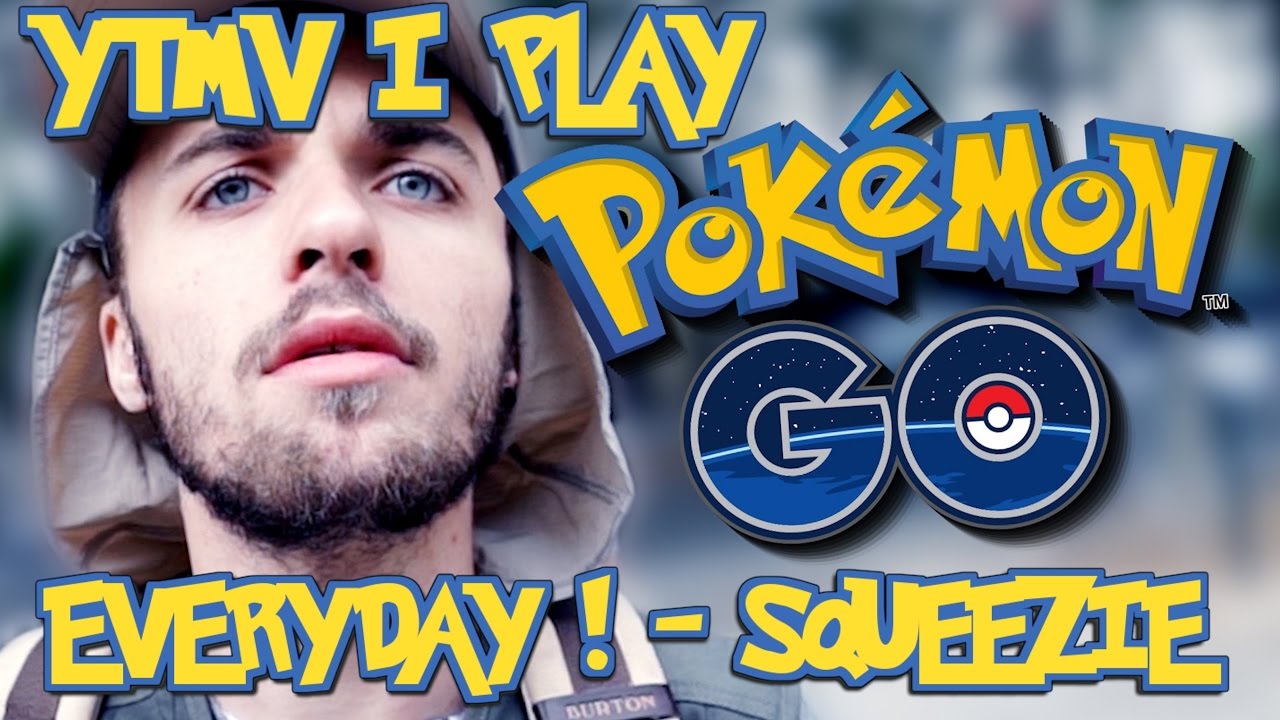 [YTMV] - R - I PLAY POKEMON GO EVERYDAY ! - SQUEEZIE - YouTube