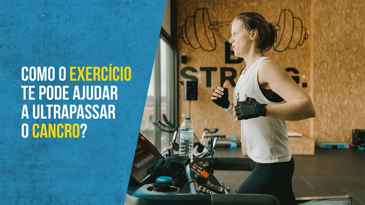 CANCRO E EXERCICIO FÍSICO | Como o exercício pode ajudar a ultrapassar o Cancro? - YouTube