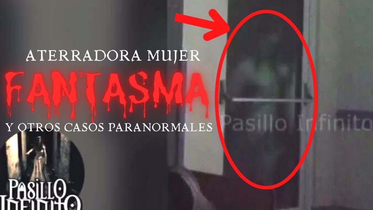 ATERRADORA MUJER FANTASMA y Otros Casos Paranormales l Pasillo Infinito ...