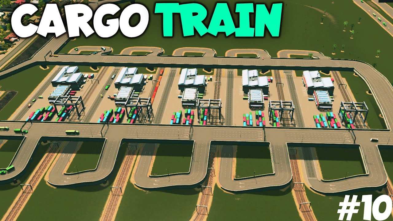 I BUILD BIGGEST CARGO TRAIN TERMINAL IN MY CITY! - CITIES SKYLINES [#10 ...