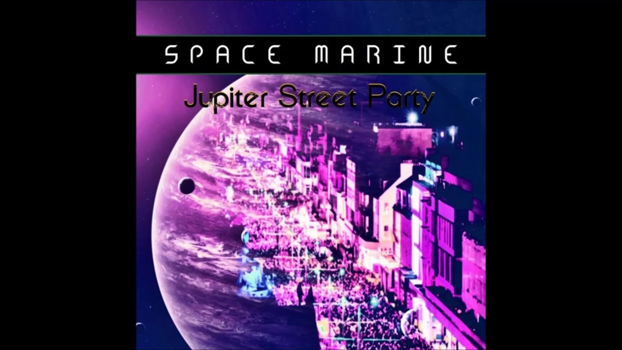 Space Marine - Jupiter Street Party - YouTube