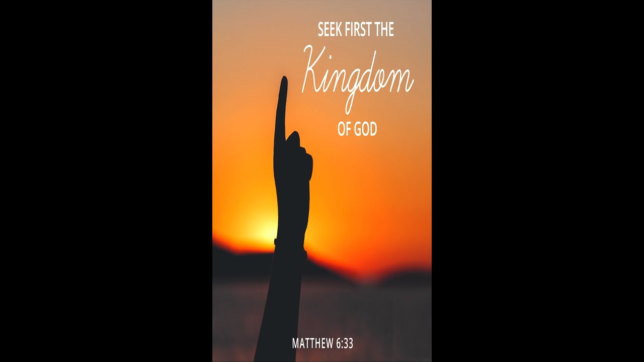 SEEK FIRST THE KINGDOM OF GOD - YouTube