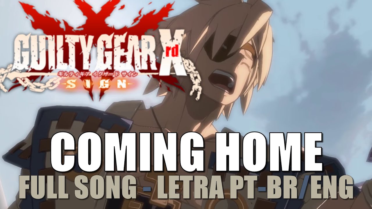 Coming Home [Com legenda PT-BR/ENG] (Full Song) Guilty Gear Xrd Sign ...