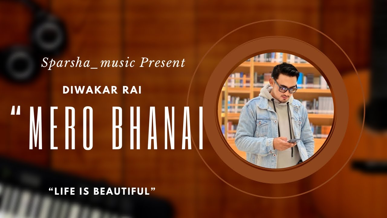 New nepali Song l MERO BHANAI l ft.Diwakar Sorang rai lMusic/lyric ...