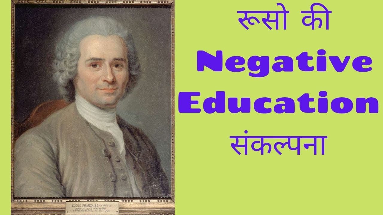 Negative education/ Nishedhatmak Shiksha/ Rousseau ki Negative ...