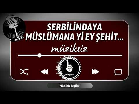 Serbilindaya Müslümana yi ey şehit...