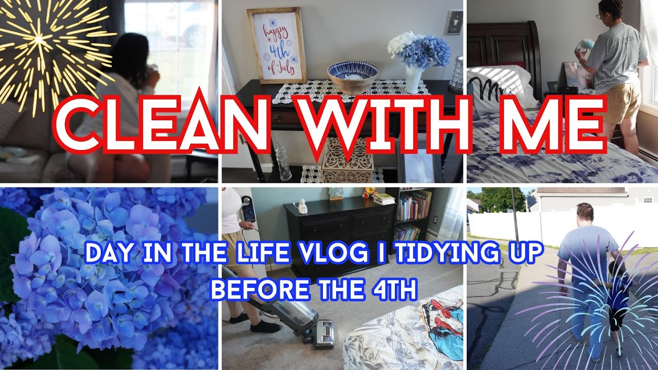 CLEAN WITH ME| DAY IN LIFE VLOG| 4TH OF JULY CLEANING PREP - YouTube