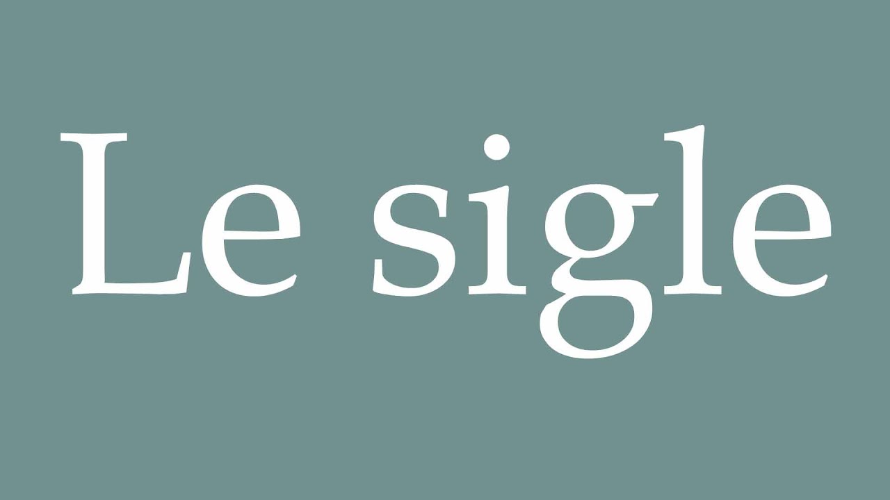 How to Pronounce ''Le sigle'' (Acronym) Correctly in French - YouTube