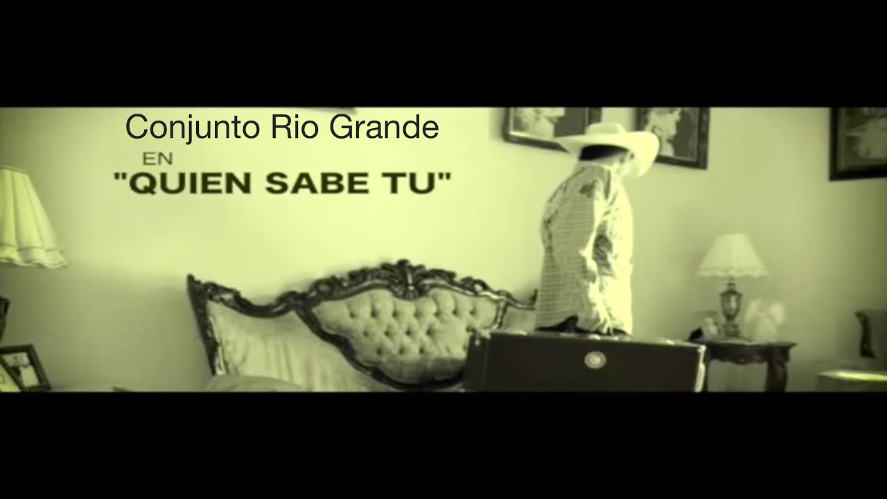 Conjunto Rio Grande-Quien Sabe Tu [Video Oficial] - YouTube