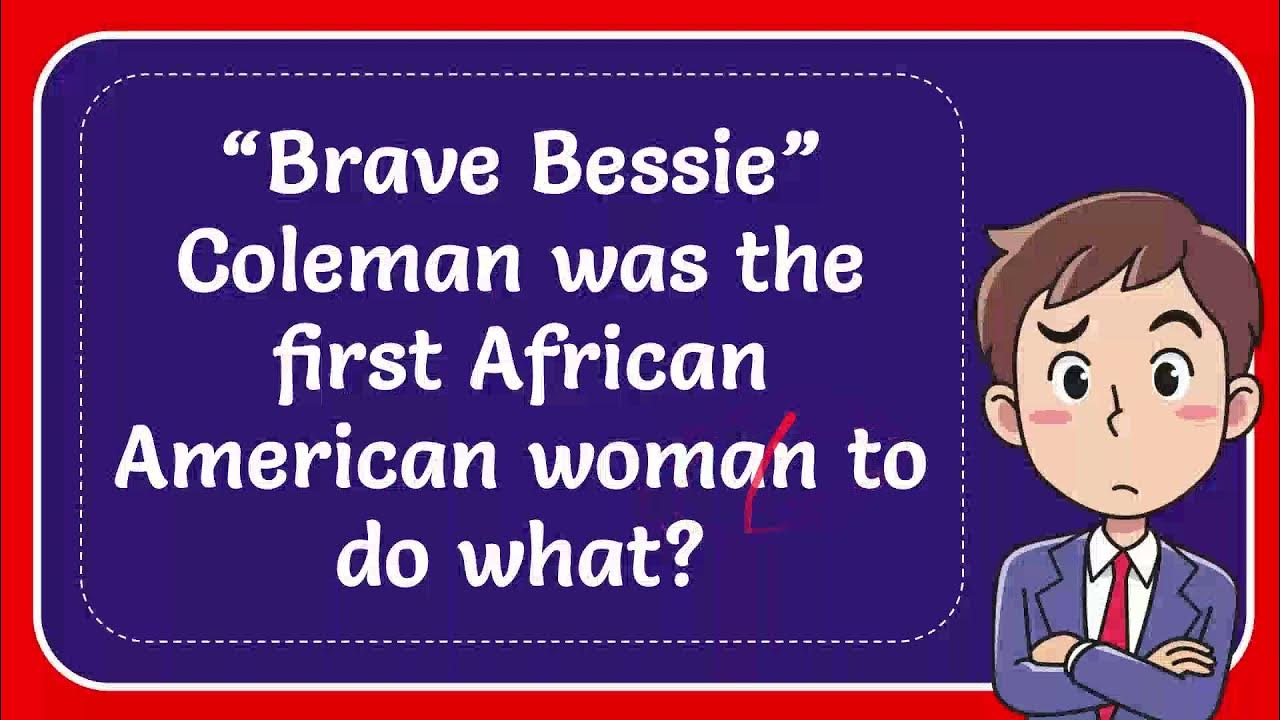 “Brave Bessie” Coleman was the first African American woman to do what? #Answer - YouTube