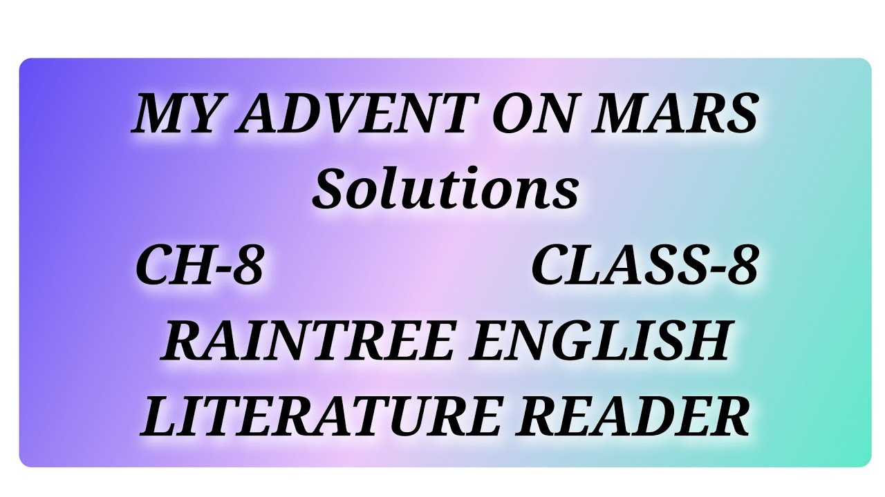Ch 8 MY ADVENT ON MARS Ans CLASS 8 Raintree English Literature Reader ch-8-my-advent-on-mars-ans-class-8-raintree-english-literature-reader