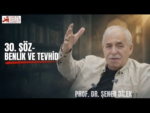 Prof.Dr. Şener DİLEK |  30. SÖZ BENLİK VE TEVHİD  | Risale-i Nur Sohbeti