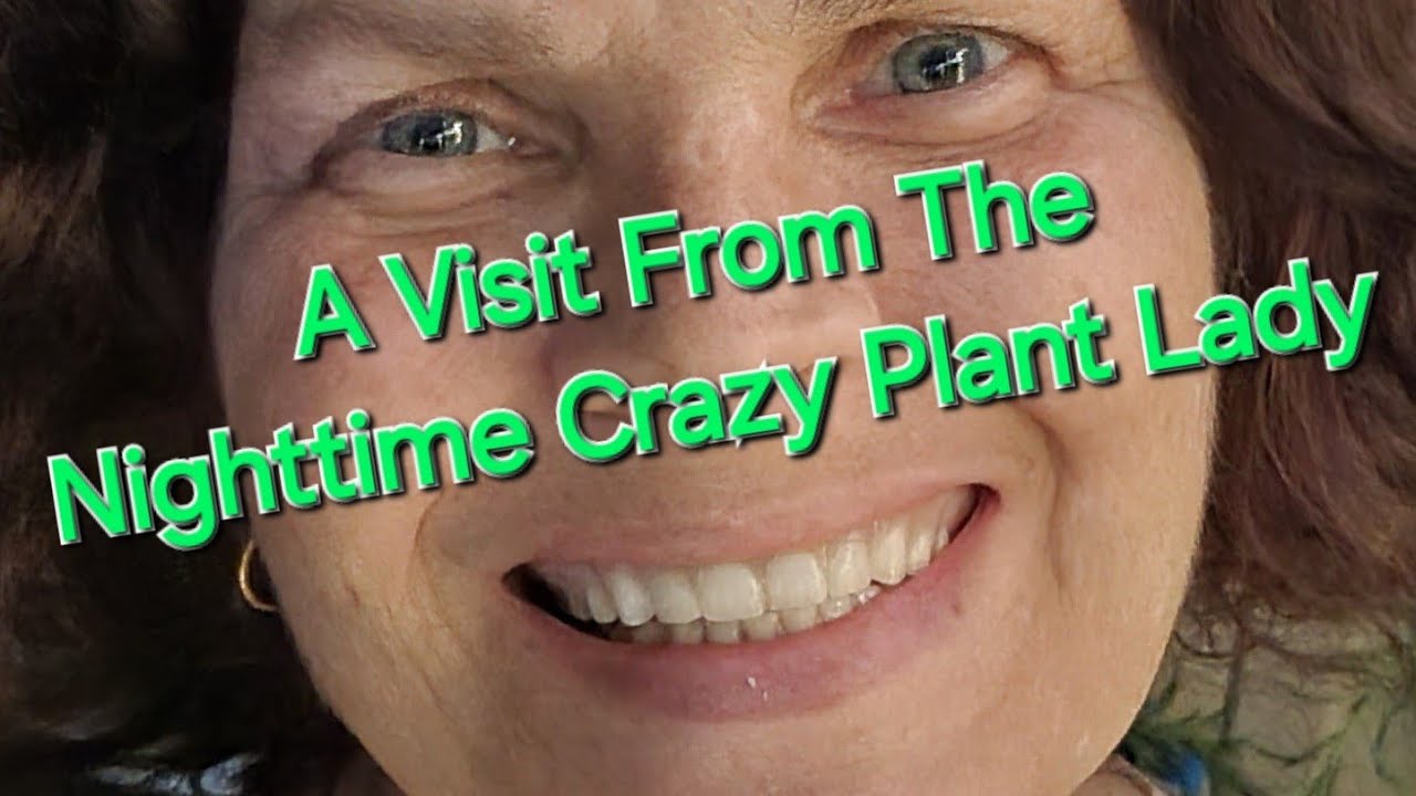 A Nighttime Visit From The Crazy Plant Lady - Growing Crazy With ...