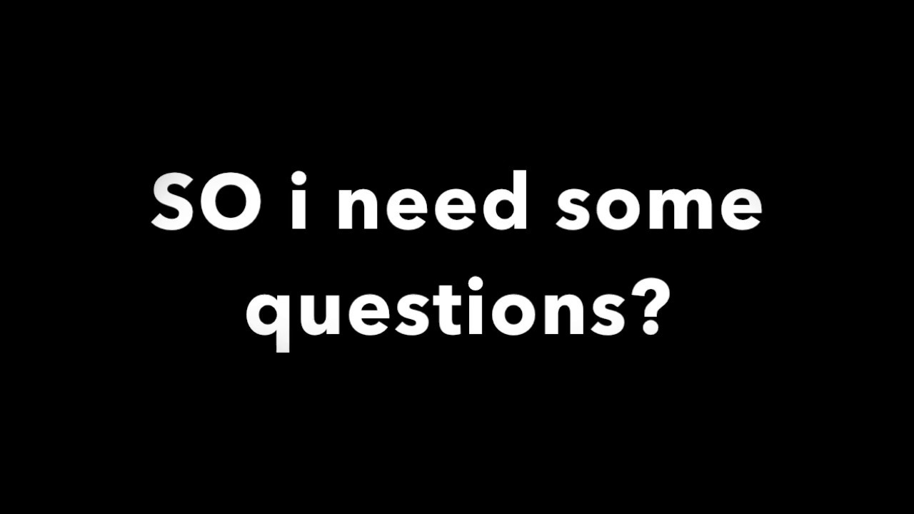 I NEED QUESTIONS FOR A Q&A!!! - YouTube